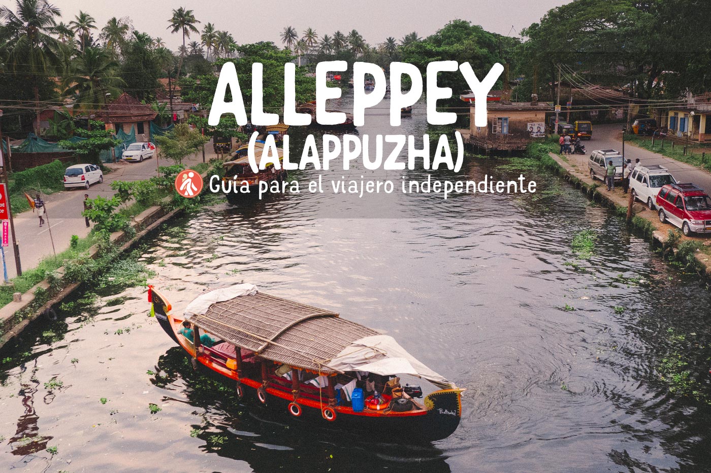 ᐈ ALLEPPEY (o Alappuzha): la guía para viajar por tu cuenta